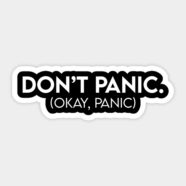 Don't panic. okay panic. - Dont Panic - Sticker | TeePublic
